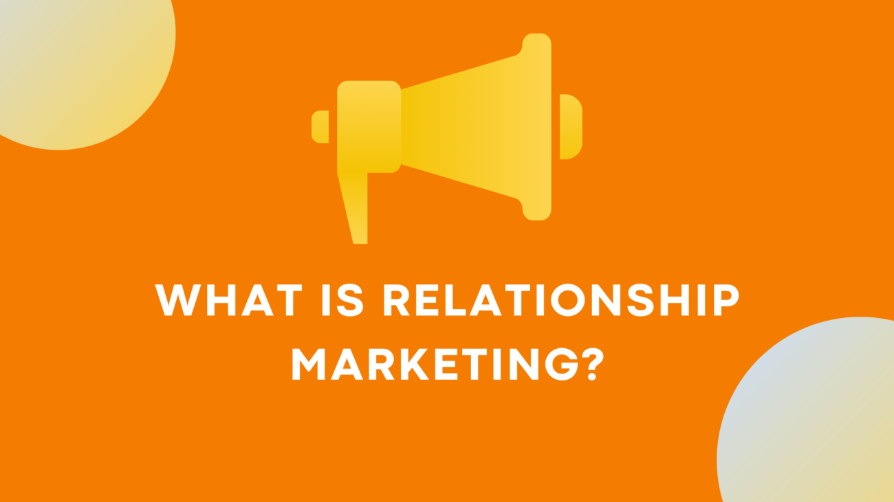 Relationship Marketing: The Ultimate Guide